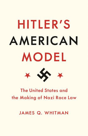 Hitler's American Model: The United States and the Making of Nazi Race