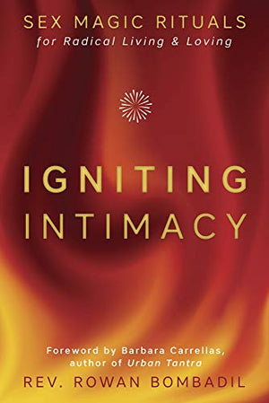 Igniting Intimacy | Sex Magic Rituals for Radical Living & Loving ...